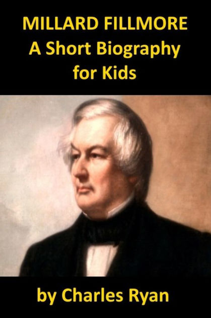 Millard Fillmore - A Short Biography for Kids by Charles Ryan | eBook ...