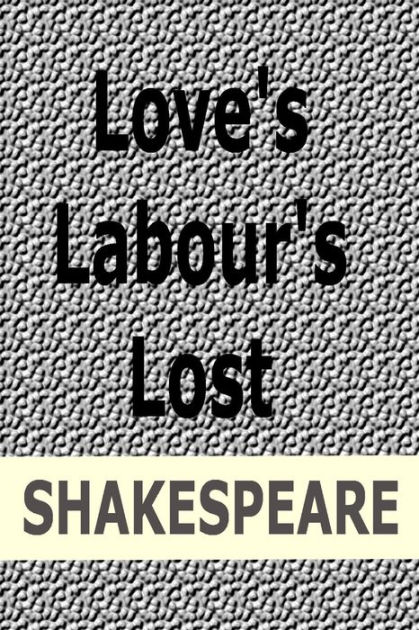 Love's Labour's Lost by William Shakespeare by William Shakespeare ...