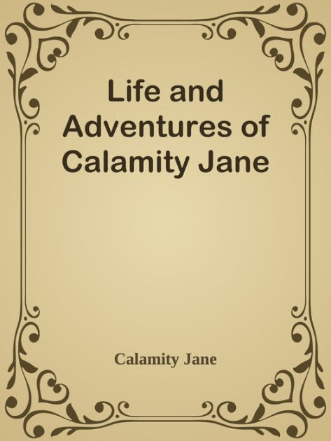 Life and Adventures of Calamity Jane by Calamity Jane | eBook | Barnes ...
