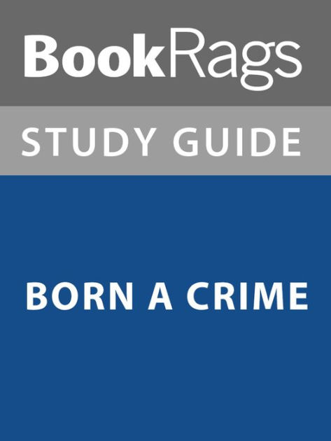 Summary & Study Guide: Born a Crime by BookRags | eBook | Barnes & Noble®