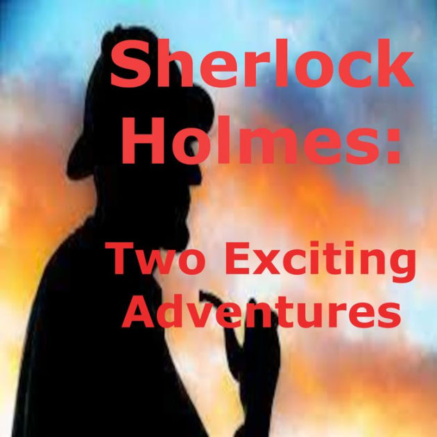 Sherlock Holmes: 2 Exciting Adventures: Sherlock Holmes uses his wits ...