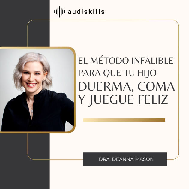 El método infalible para que tu hijo duerma, coma y juegue feliz by Deanna Mason, Marta García ...