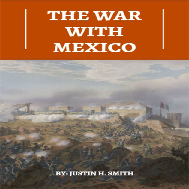 The war With Mexico by Justin Harvey Smith, Paperback | Barnes & Noble®