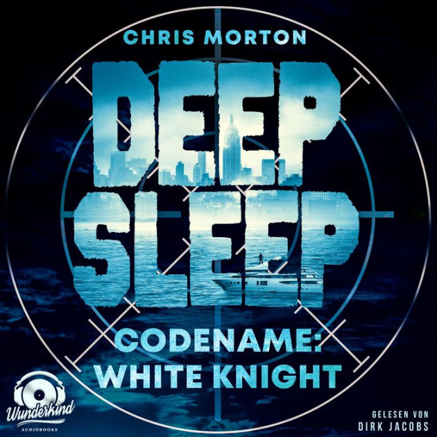 Codename: White Knight - Deep Sleep, Band 1 (Ungekürzt) by Chris Morton, Dirk Jacobs ...