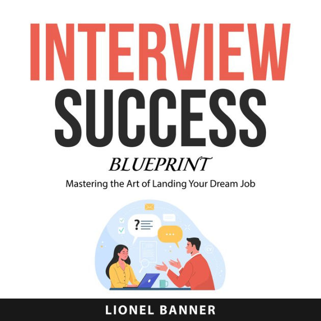 Interview Success Blueprint: Mastering the Art of Landing Your Dream ...