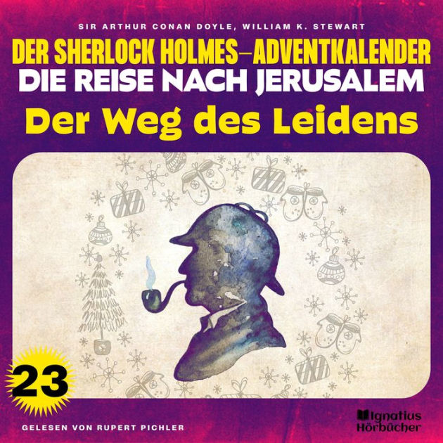 Der Weg des Leidens (Der Sherlock Holmes-Adventkalender - Die Reise nach Jerusalem, Folge 23) by ...