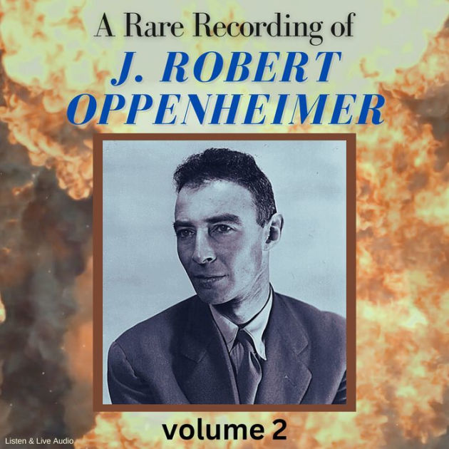 Rare Recording of J. Robert Oppenheimer, A - Vol. 2 by J. Robert ...