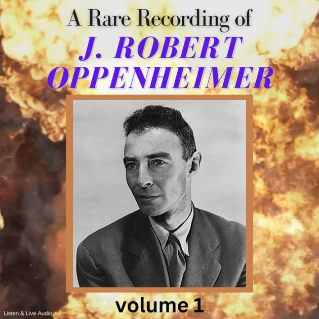 Rare Recording of J. Robert Oppenheimer, A - Vol. 1 by J. Robert ...