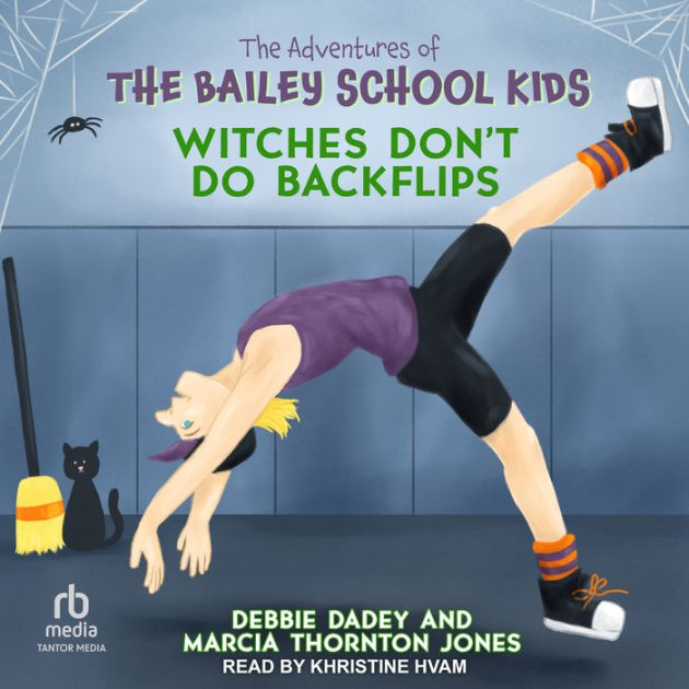 Witches Don't Do Backflips (Adventures of the Bailey School Kids #10 ...