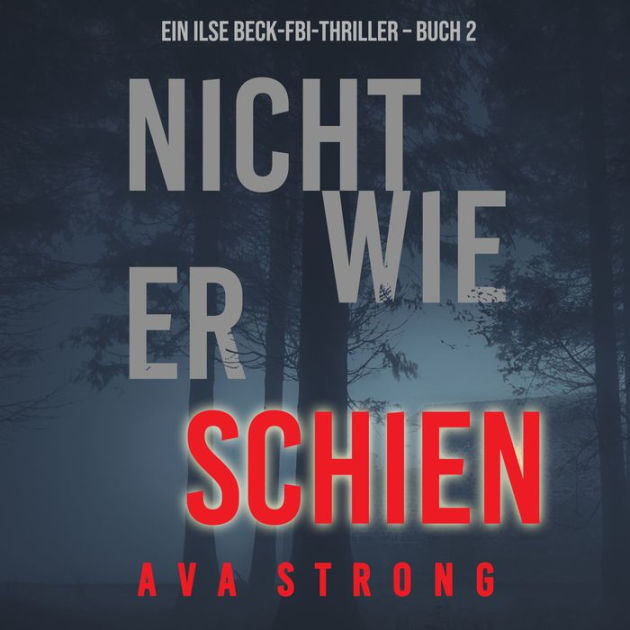 Nicht wie er schien (Ein Ilse Beck-FBI-Thriller - Buch 2): Digitally narrated using a ...