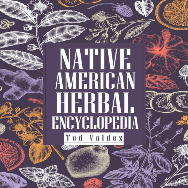 NATIVE AMERICAN HERBAL ENCYCLOPEDIA: A Comprehensive Guide to ...