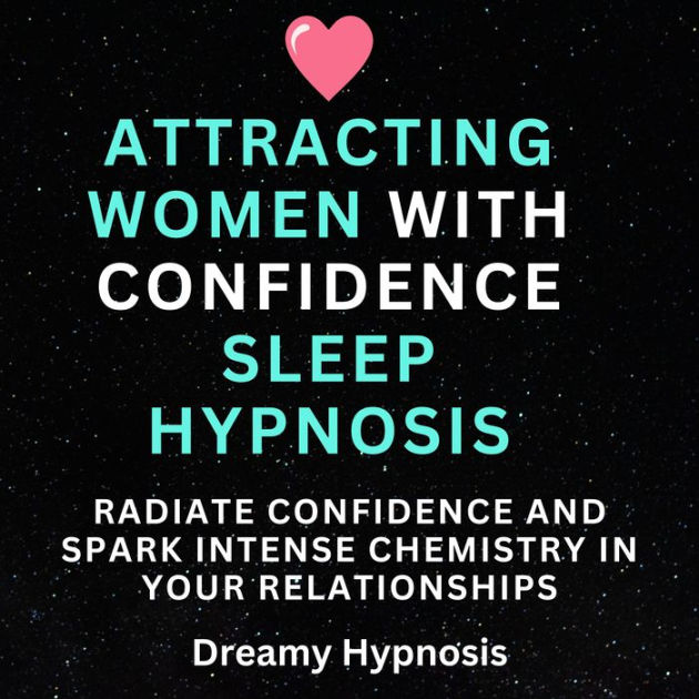 Attracting Women with Confidence Sleep Hypnosis: Radiate Confidence and Spark Intense Chemistry ...