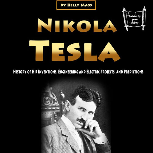 Nikola Tesla: History of His Inventions, Engineering and Electric ...