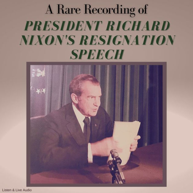 A Rare Recording of President Richard Nixon's Resignation Speech by ...