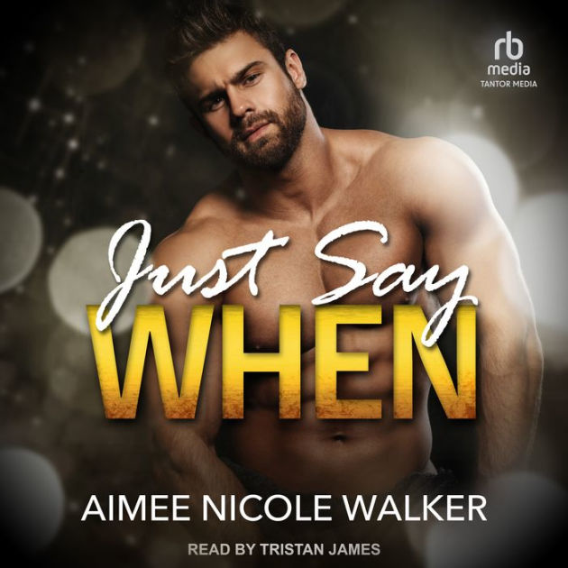 Just Say When by Aimee Nicole Walker, Tristan James | 2940159717122 | Audiobook (Digital ...