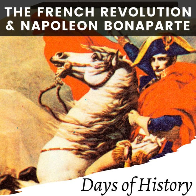 The French Revolution and Napoleon Bonaparte: A Comprehensive History ...
