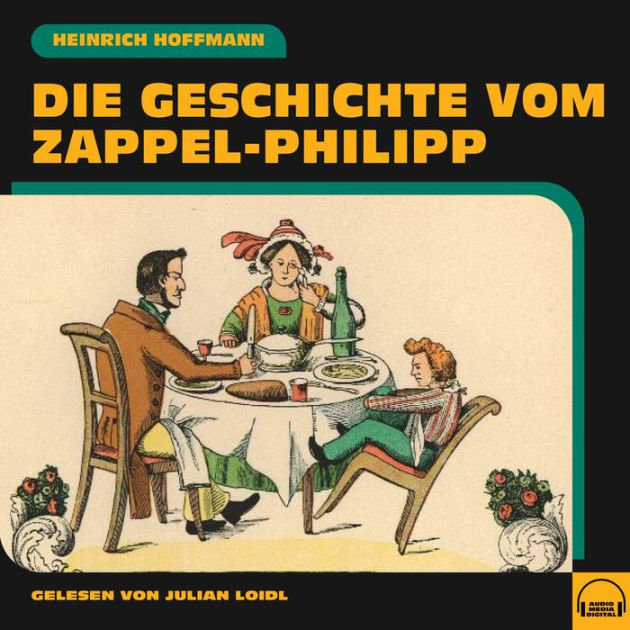 Die Geschichte vom Zappel-Philipp by Heinrich Hoffmann, Julian Loidl | 2940159726926 | Audiobook ...