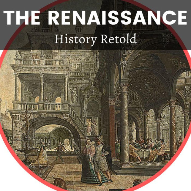 The Renaissance: The Story of the Great Transformation in European ...