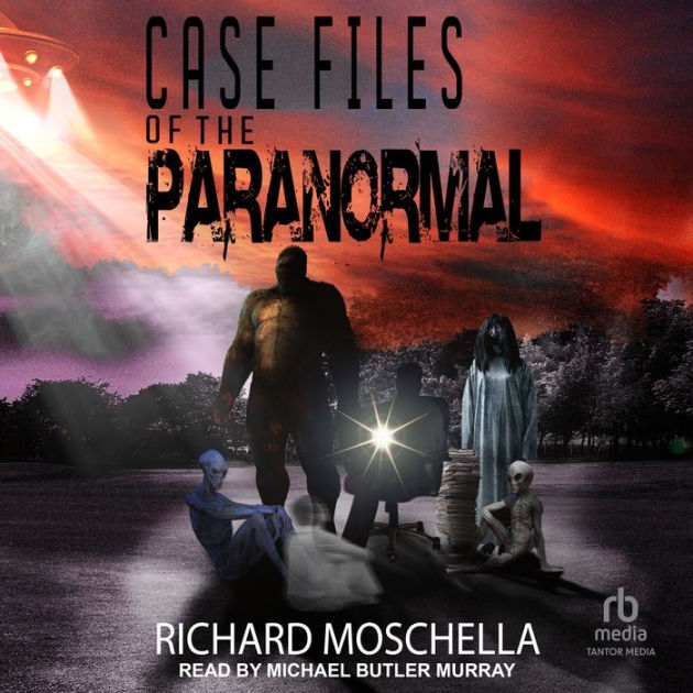 Case Files of the Paranormal by Richard Moschella, Michael Butler Murray | 2940159871411 ...