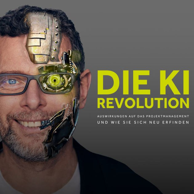 Die KI Revolution: Auswirkungen auf das Projektmanagement und wie sie sich neu erfinden by ...