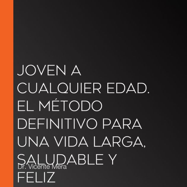 Joven a cualquier edad. El método definitivo para una vida larga, saludable y feliz by Dr ...
