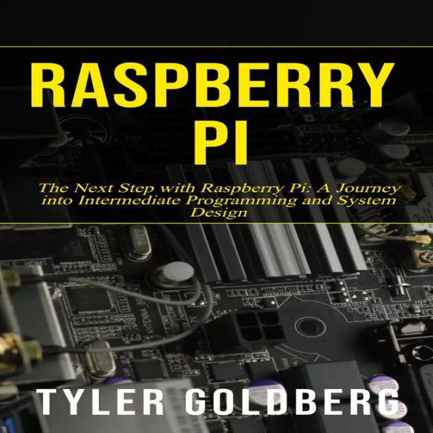Raspberry Pi The Next Step With Raspberry Pi A Journey Into Intermediate Programming And 5559