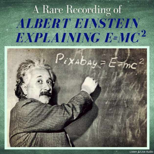 A Rare Recording of Albert Einstein Explaining E=MC(squared) by Albert Einstein | 2940160093888 ...