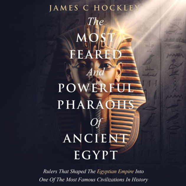 The Most Feared And Powerful Pharaohs Of Ancient Egypt: Rulers That ...