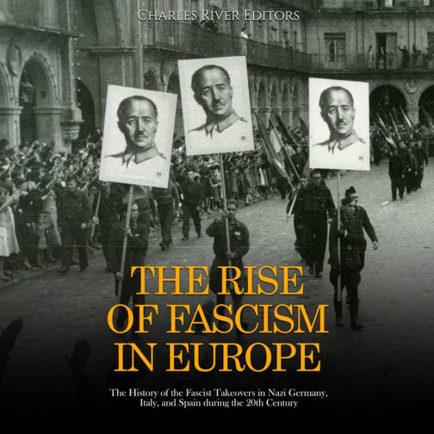 The Rise of Fascism in Europe: The History of the Fascist Takeovers in ...