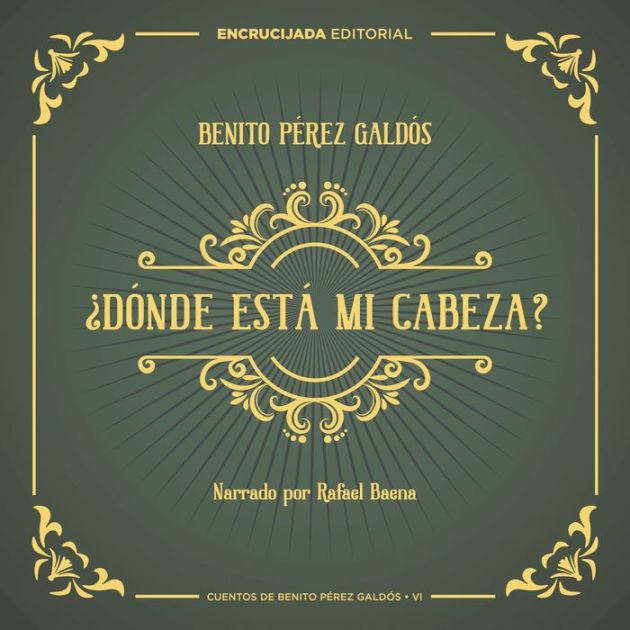 ¿Dónde está mi cabeza? by Benito Pérez Galdós, Rafael Baena Zapatero ...