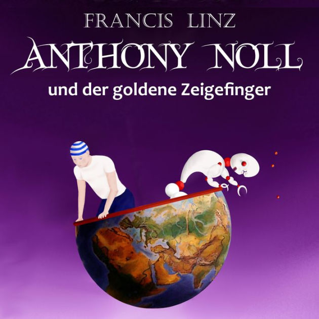 Anthony Noll und der goldene Zeigefinger: Buch 1 & 2 - wenn kleine Roboter träumen, wenn kleine ...