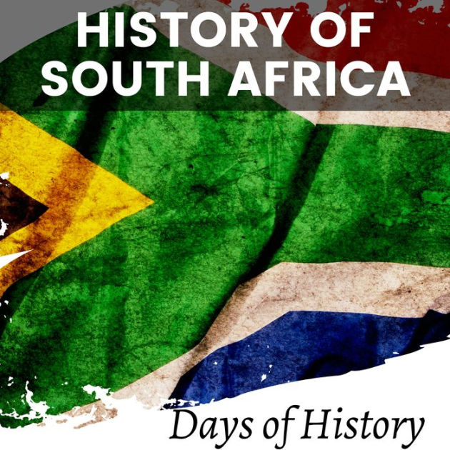 History of South Africa: South African History Through the Ages by Days ...