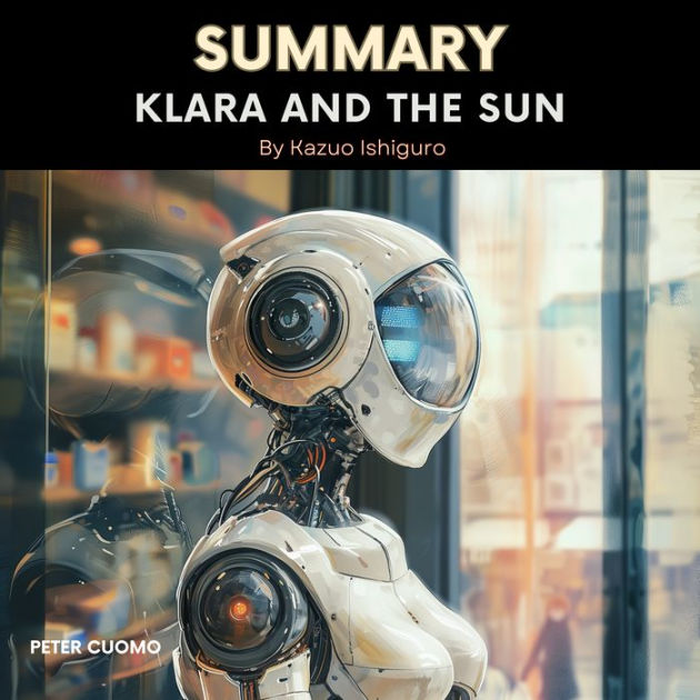 Summary of Klara and the Sun By Kazuo Ishiguro: Klara and the Sun Book ...