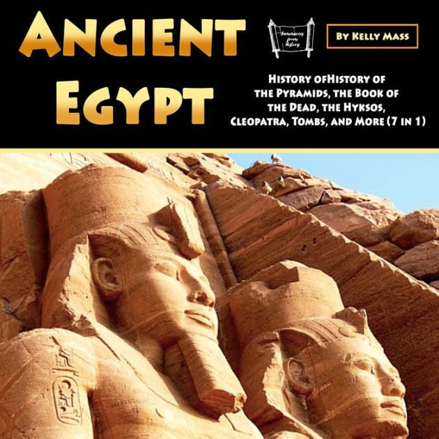 Ancient Egypt: History of the Pyramids, the Book of the Dead, the ...
