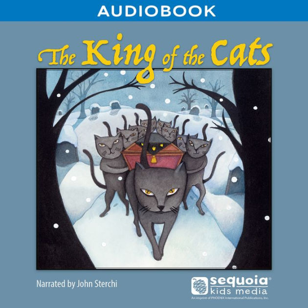 The King of the Cats by Sequoia Kids Media, John Sterchi ...