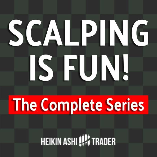 Scalping is Fun! The Complete Series by Heikin Ashi Trader, Digital Voice Matt G | 2940160547077 ...