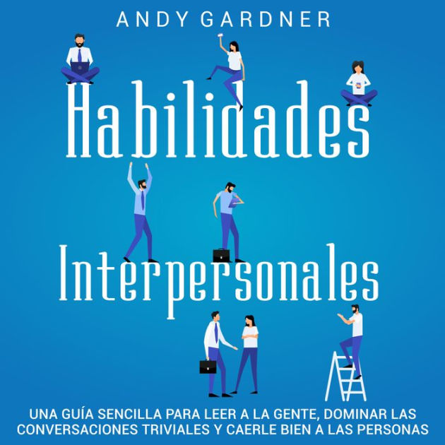 Habilidades Interpersonales: Una guía sencilla para leer a la gente ...