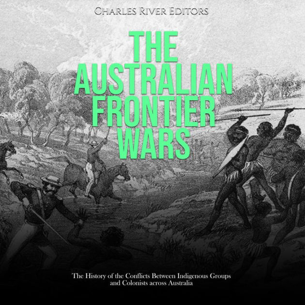 The Australian Frontier Wars: The History of the Conflicts Between ...