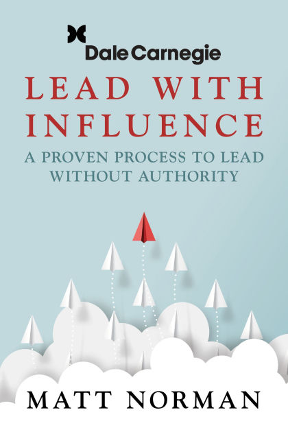 Lead With Influence: A Proven Process To Lead Without Authority presented by Dale Carnegie and ...