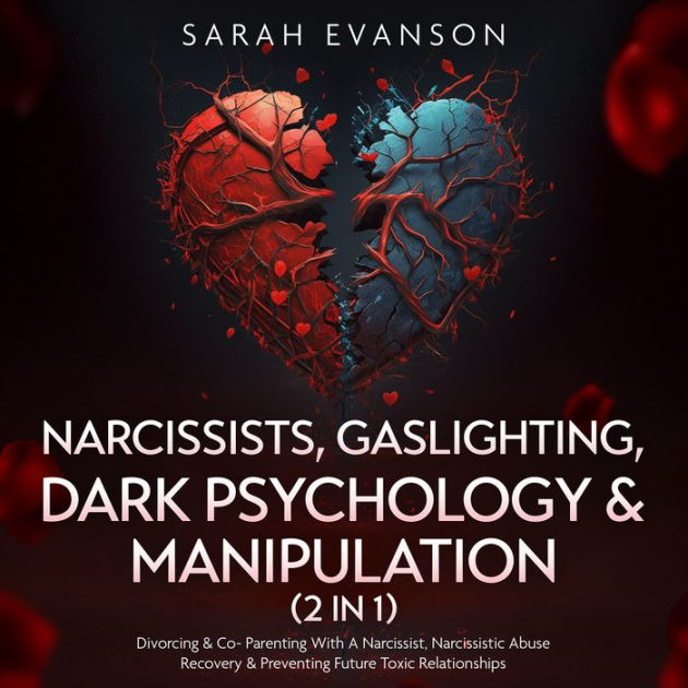 Narcissists, Gaslighting, Dark Psychology & Manipulation (2 in 1): Divorcing & Co-Parenting With ...