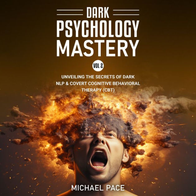 Dark Psychology Mastery Vol 2: (2 Books in 1) Unveiling the Secrets of Dark NLP & Covert ...