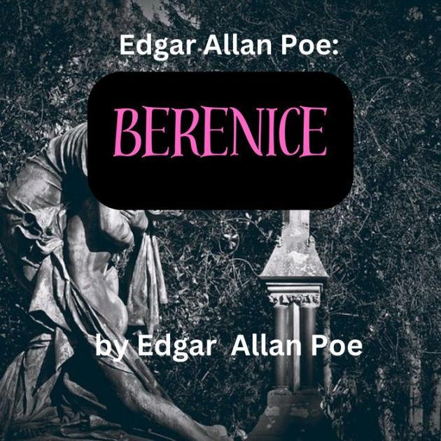 Edgar Allen Poe: Berenice: A creepy story about total obsession and ...