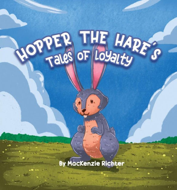 Hopper the Hare's Tales of Loyalty by MacKenzie Richter, Paperback ...