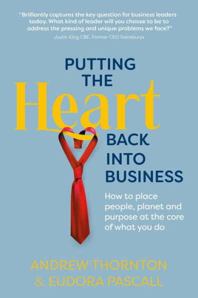 Putting The Heart Back into Business by Andrew Thornton, Eudora Pascall ... Putting The Heart Back into Business by Andrew Thornton, Eudora Pascall ...