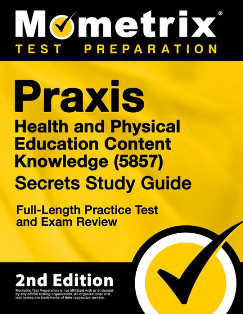 Praxis Health and Physical Education Content Knowledge 5857 Secrets Study Guide - Full-Length ...