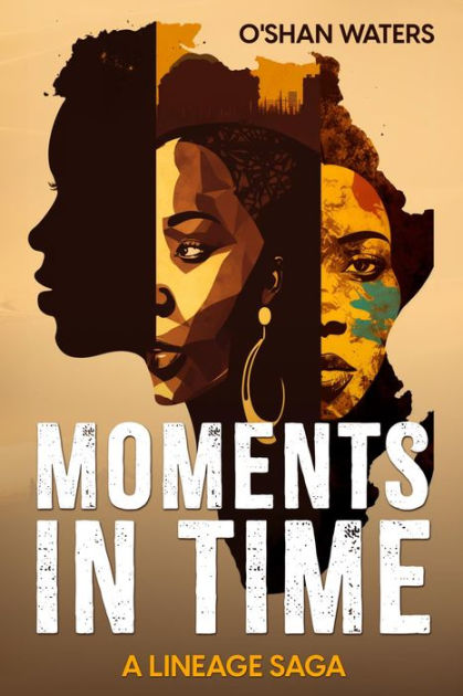 Moments In Time: A Lineage Saga by O'shan Waters, Hardcover | Barnes ...