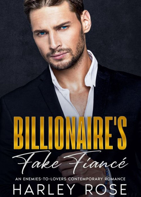 Billionaire's Fake Fiancé: An Enemies-to-Lovers Contemporary Romance by Harley Rose | eBook ...