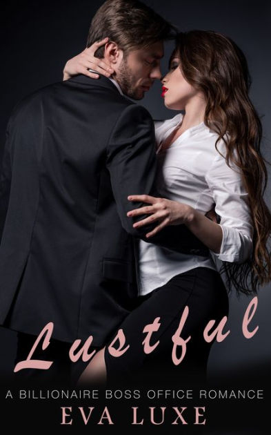 Lustful: A Billionaire Boss Office Romance by Eva Luxe | eBook | Barnes & Noble®