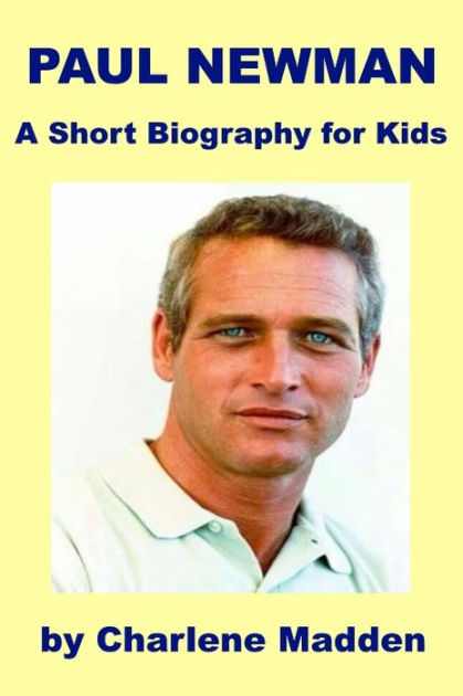 Paul Newman - A Short Biography for Kids by Charlene Madden | eBook ...