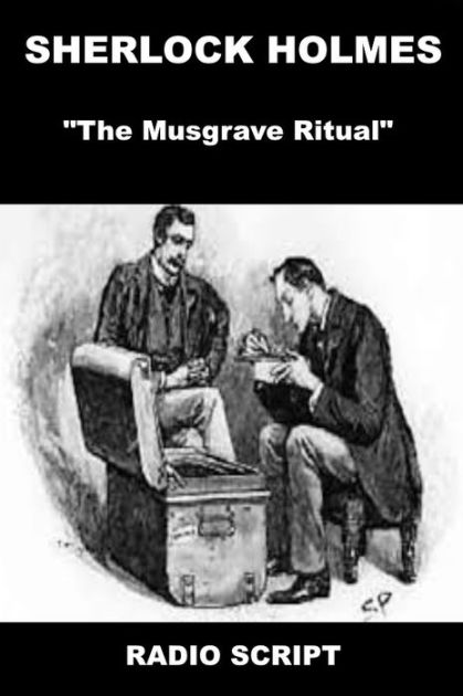Sherlock Holmes - The Musgrave Ritual Radio Script by Arthur Conan ...